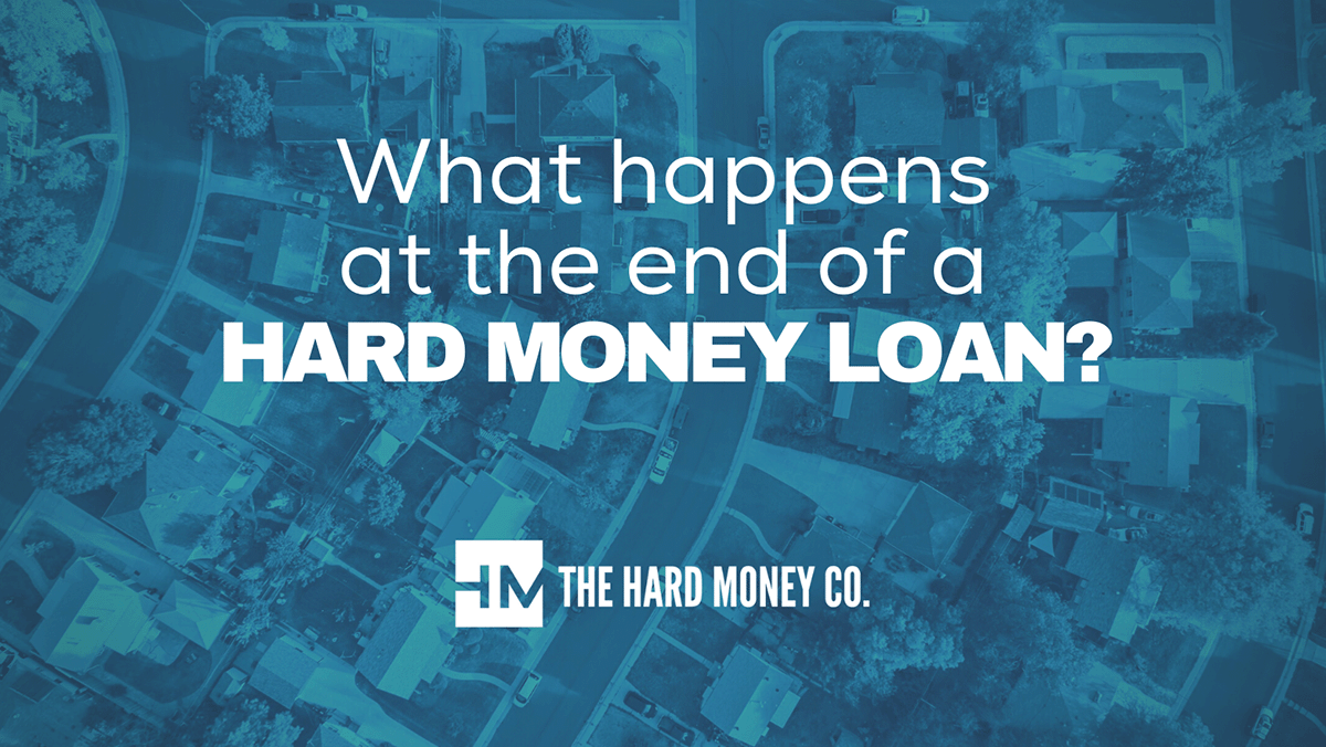 What Happens at the End of a Hard Money Loan?